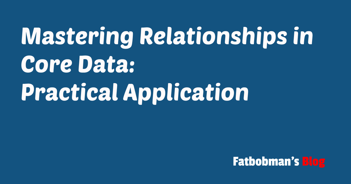Mastering Relationships In Core Data Practical Application 8582