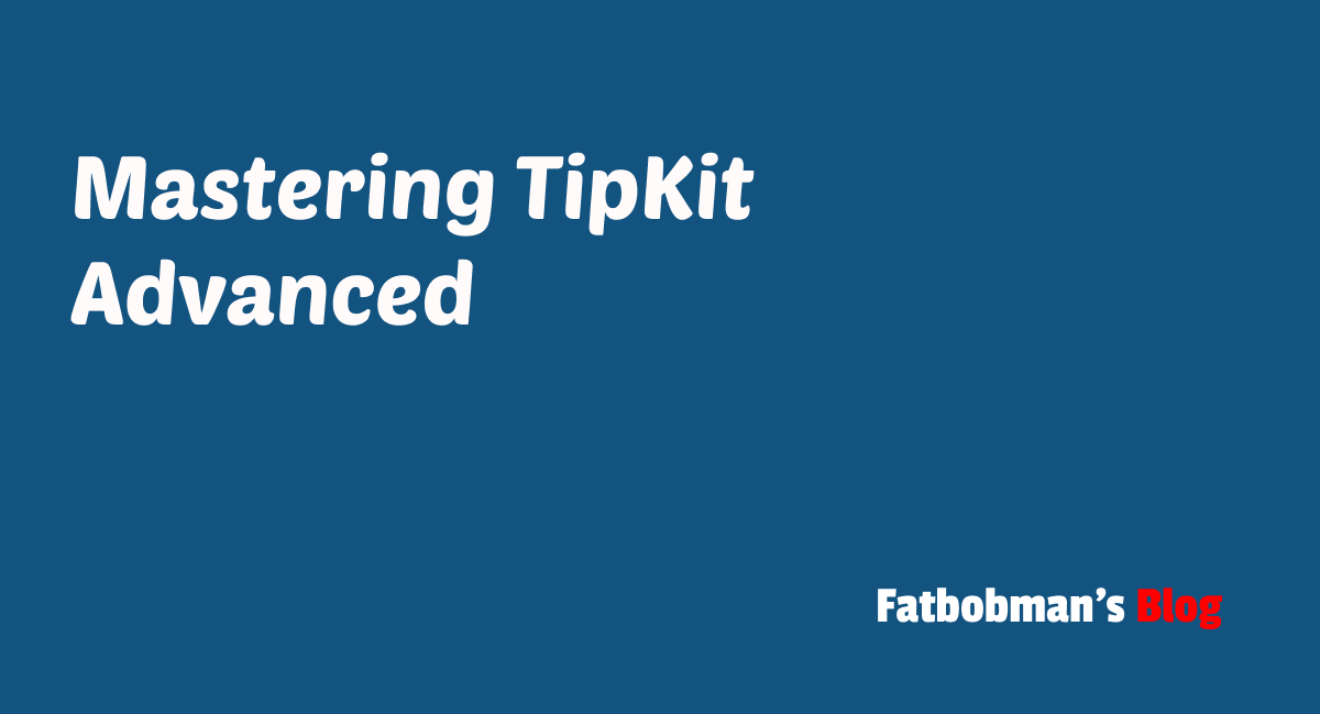 Mastering TipKit - Advanced Mastering TipKit - Advanced